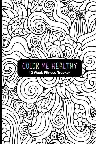 EPUB Color Me Healthy 12 Week Fitness Tracker: Rec | Ed J. Crabtree
